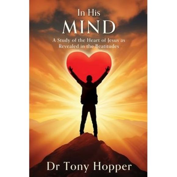 Tony Hopper | Other | In His Mind A Study Of The Heart Of Jesus As ...
